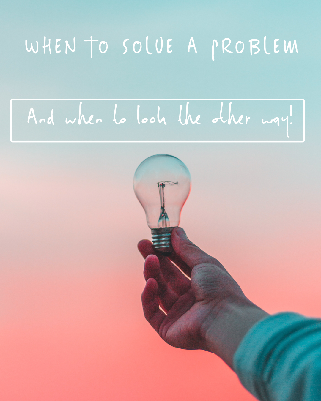 WHEN TO SOLVE A PROBLEM AND WHEN TO LOOK THE OTHER WAY – Guided Self ...